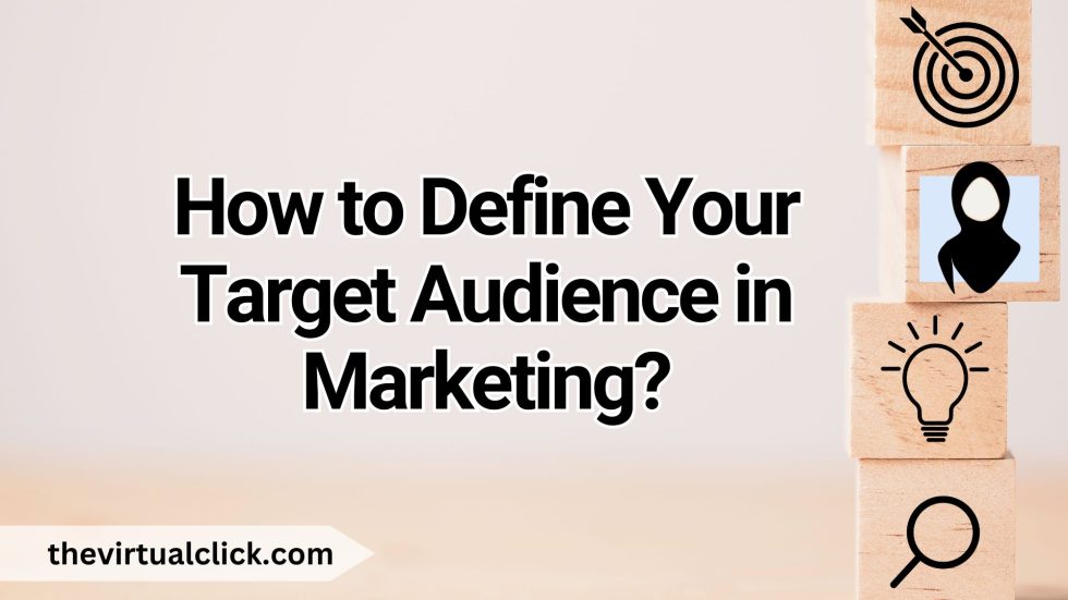 How to Define Your Target Audience in Marketing? - The Virtual Click